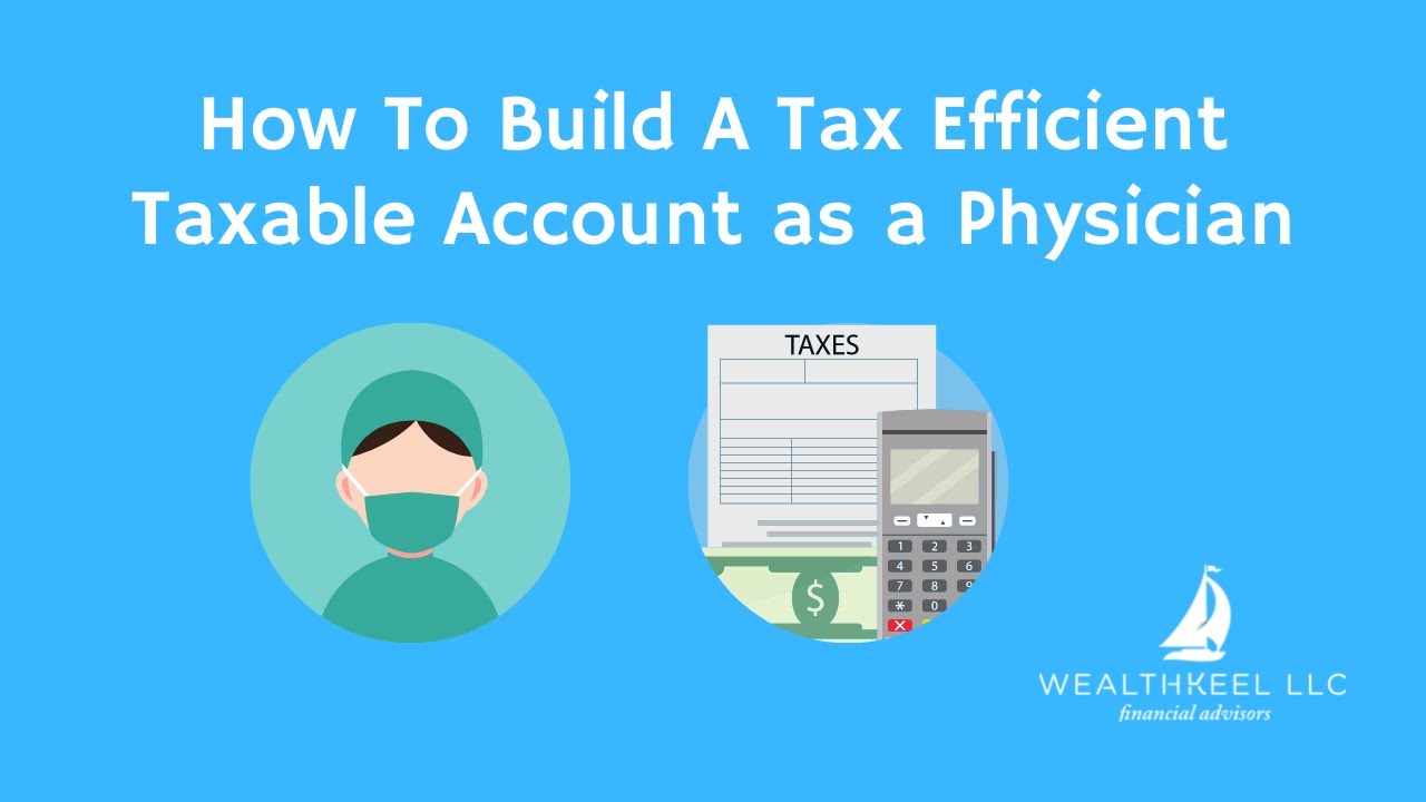 How to Build a Tax Efficient Taxable Account as a Physician - YouTube