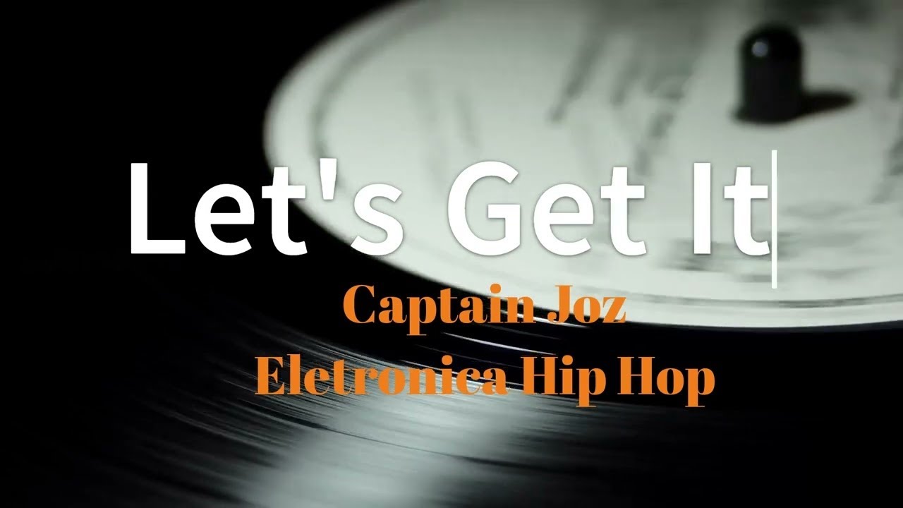 Captain Joz - Lets Get It - Electronica Hip Hop - Rock music - YouTube