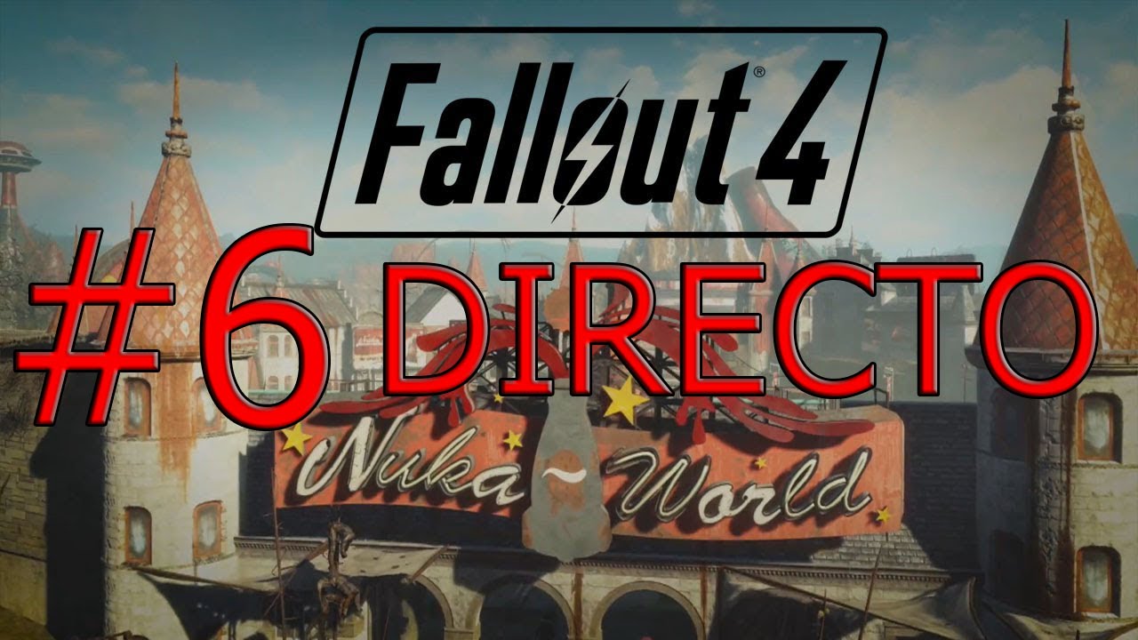 Directo Fallout 4 Nuka World Gameplay Español Capitulo 6 Youtube