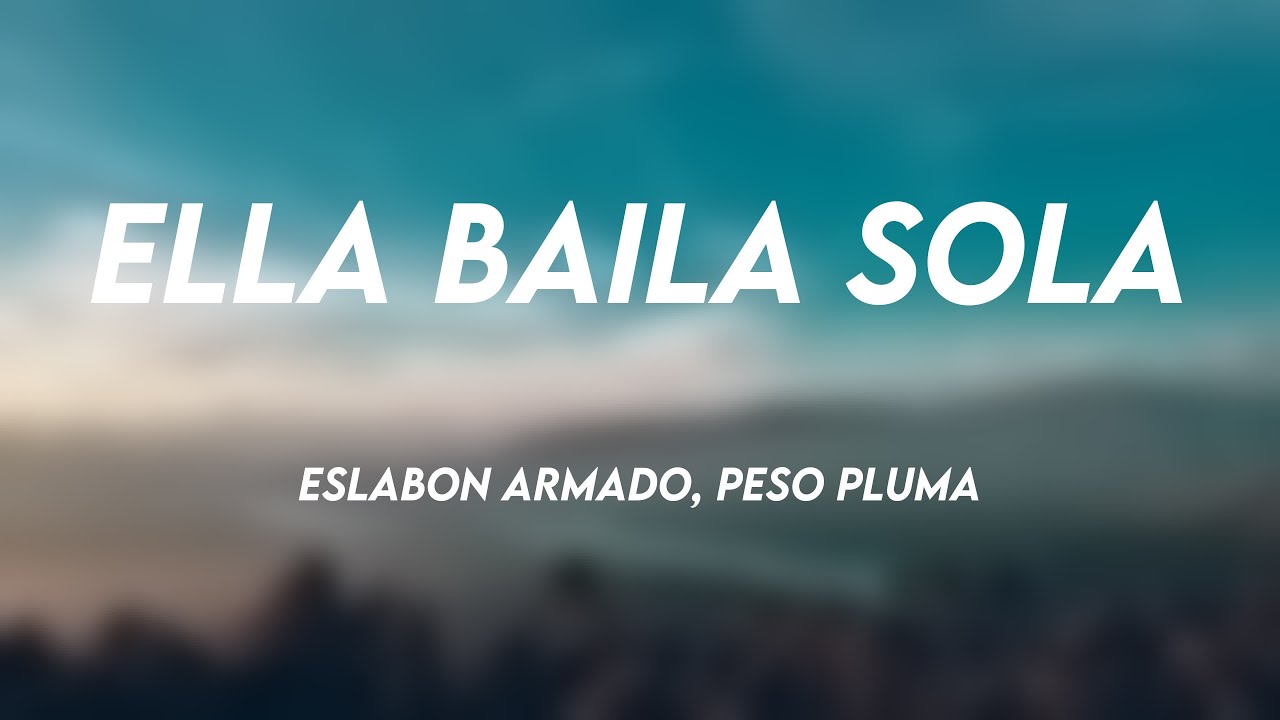 Ella Baila Sola - Eslabon Armado, Peso Pluma {Lyrics Video} - YouTube