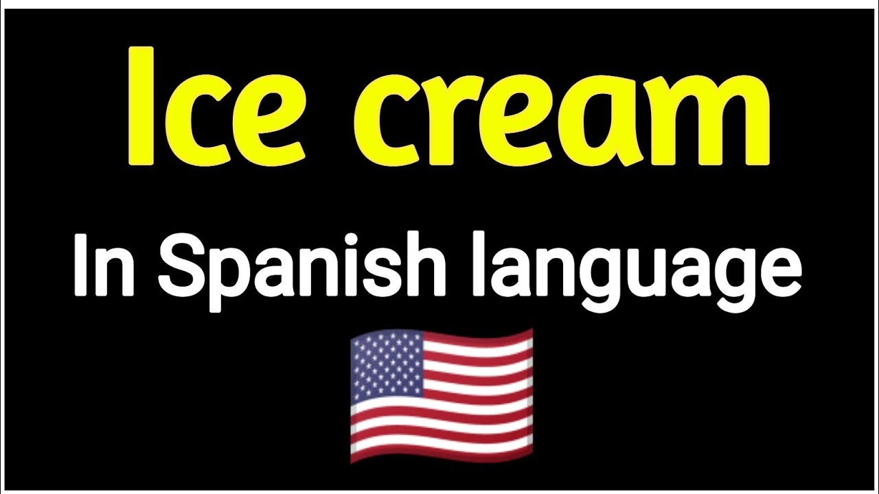 How To Pronounce " Ice cream " In Spanish language . Spanish vocabulary ...