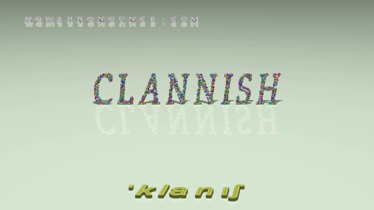 Clannish Pronunciation Examples In Sentences And Phrases YouTube clannish-pronunciation-examples-in-sentences-and-phrases-youtube