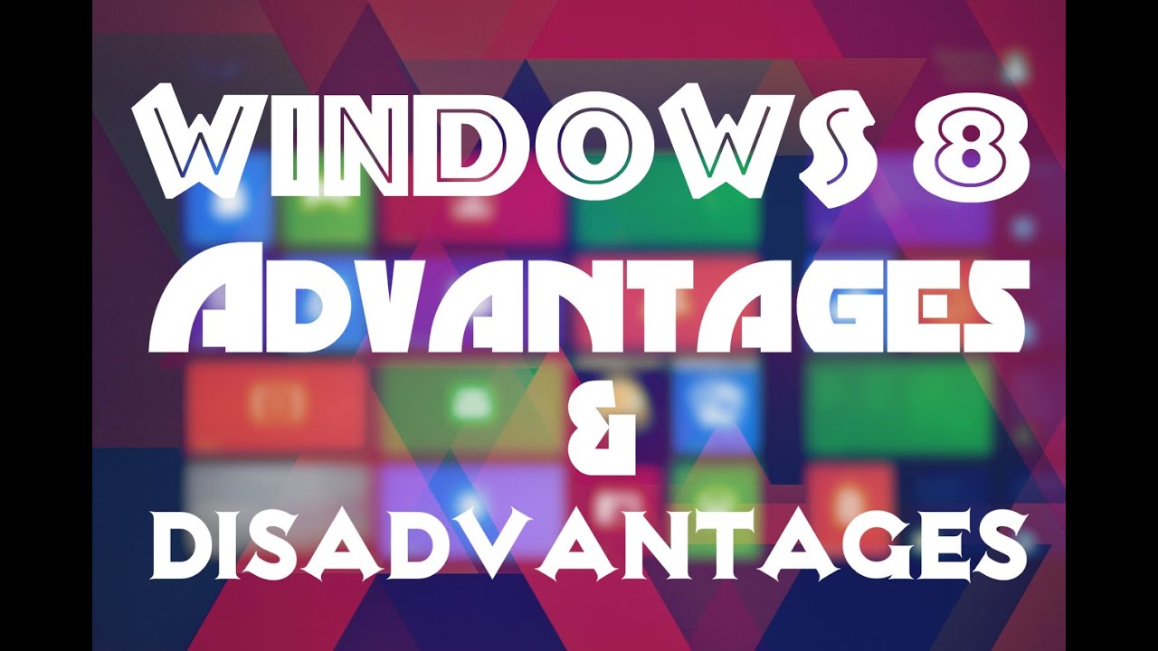 windows 8 advantages , disadvantages etc - YouTube