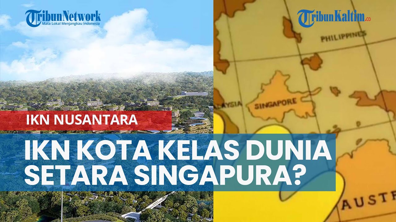 IKN Nusantara Jadi Kota Kelas Dunia Setara Singapura? Peta Kalimantan ...