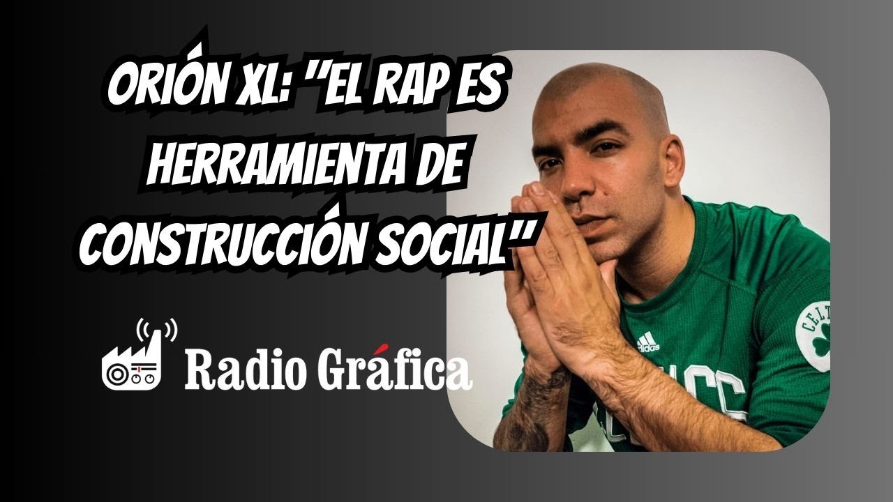 Orión XL: "El rap es herramienta de construcción social" - YouTube