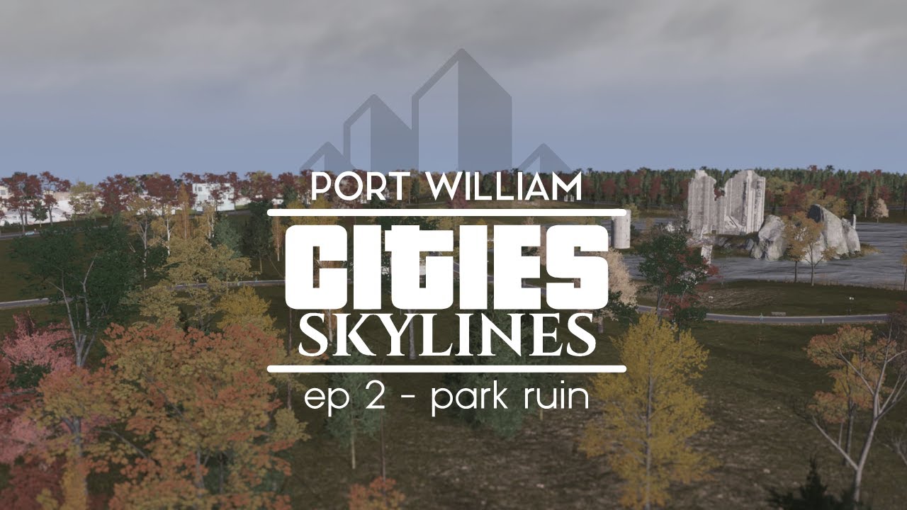 Cities: Skylines - Port William Episode 2 - park Ruin - YouTube