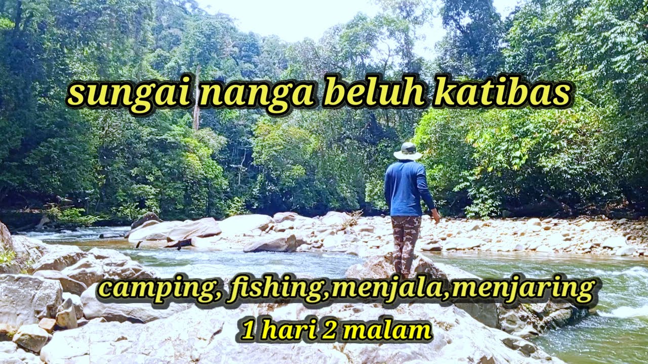 Trip camping,fishing,menjala,menjaring 1 hari 2 malam sungai Nanga ...