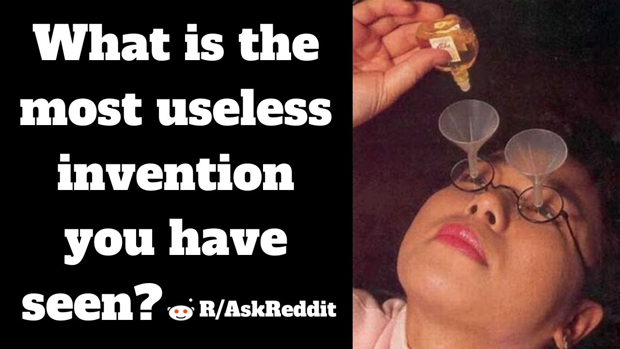 What is the most useless invention you have seen? r/AskReddit - YouTube