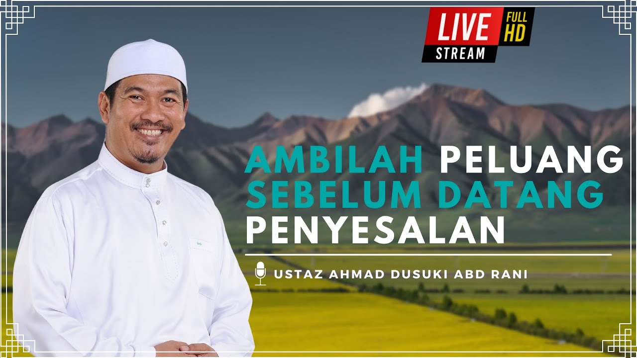 AMBILAH PELUANG SEBELUM DATANG PENYESALAN | Ustaz Ahmad Dusuki Abd Rani ...