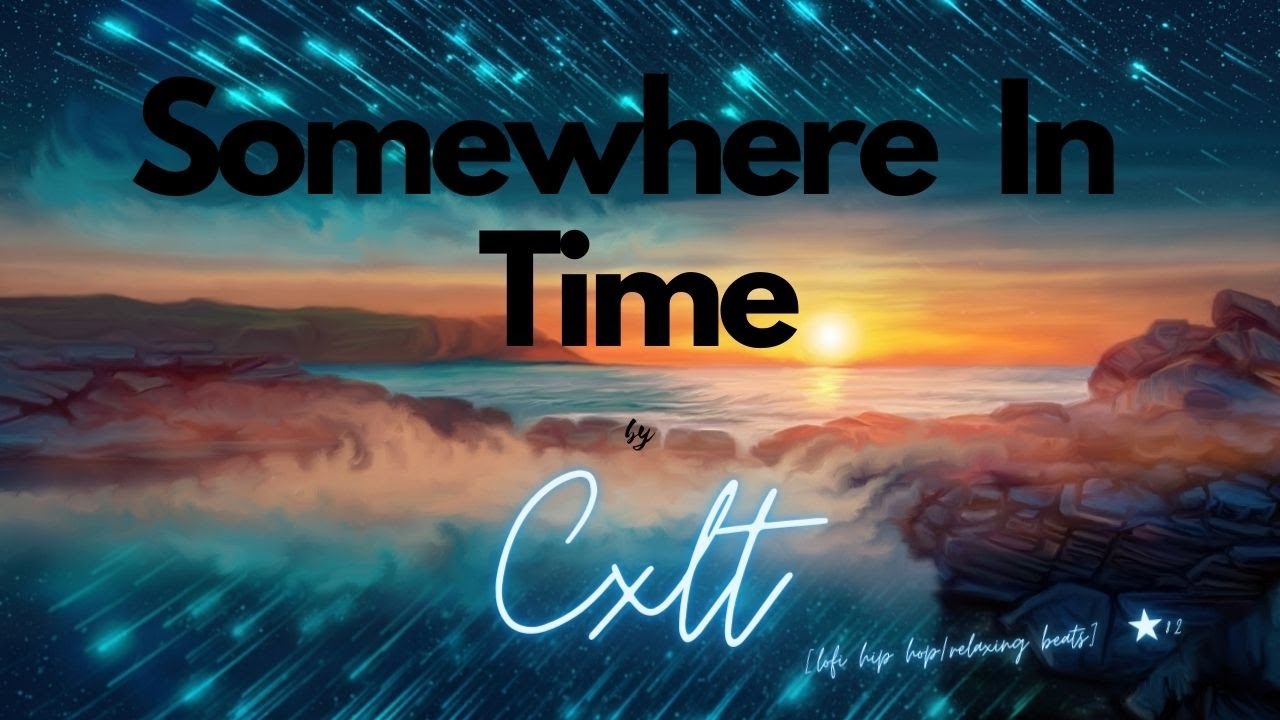 cxlt. - Somewhere In Time 🌌 [lofi hip hop/relaxing beats] ★82 - YouTube