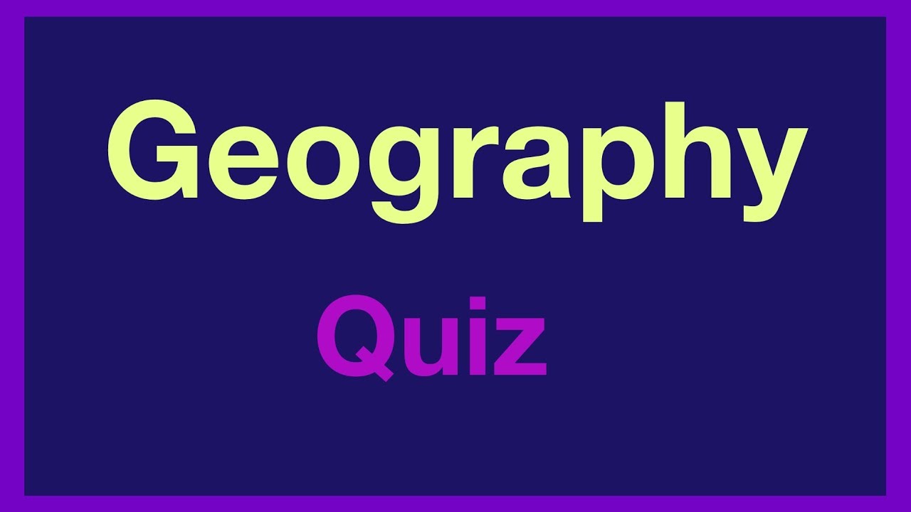 Geography Quiz Questions & Answers - World Geography Trivia Test ...