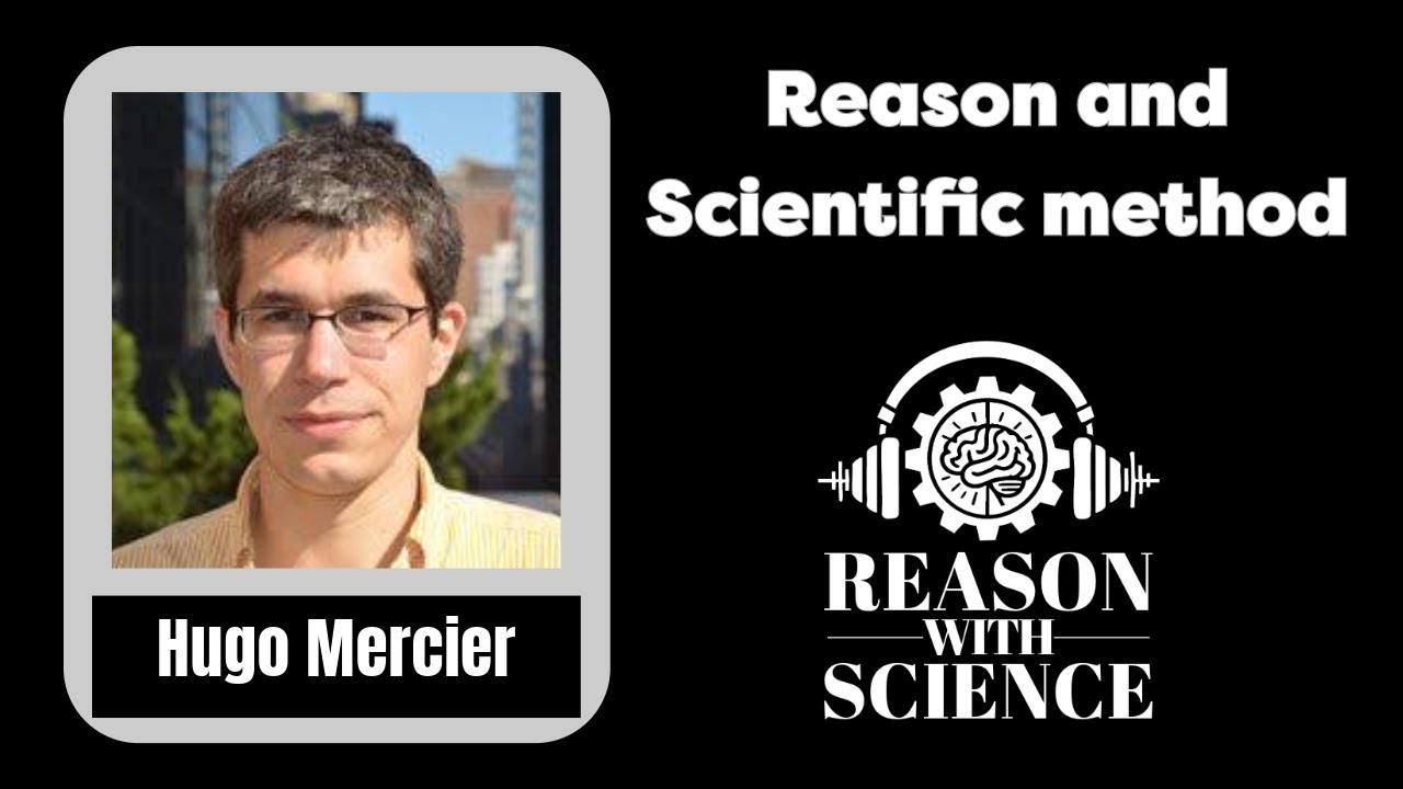 Reason and scientific method | Hugo Mercier | Reason with Science ...