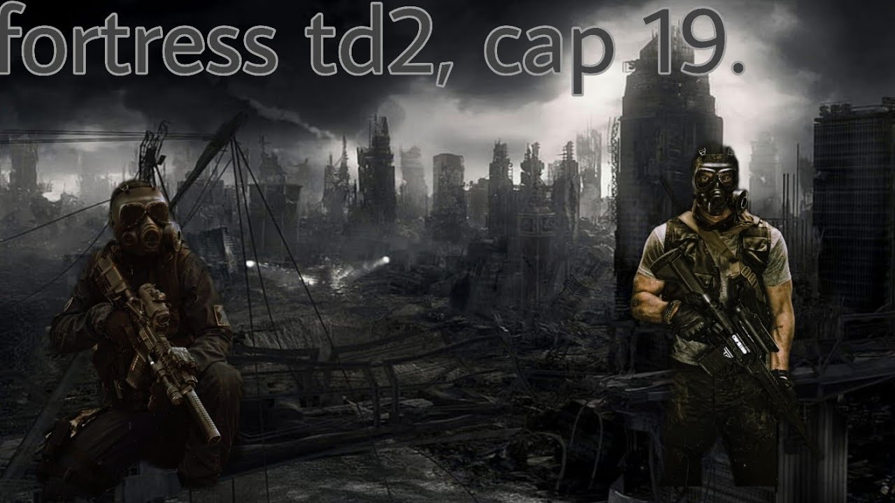 fortress td2, cap 19. - YouTube