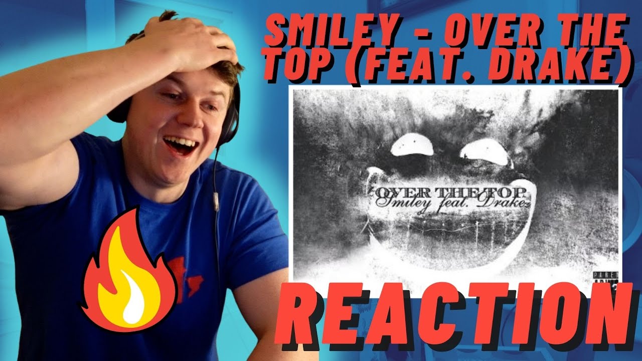 FIRST TIME LISTENING | Smiley - Over The Top (feat. Drake)((IRISH ...