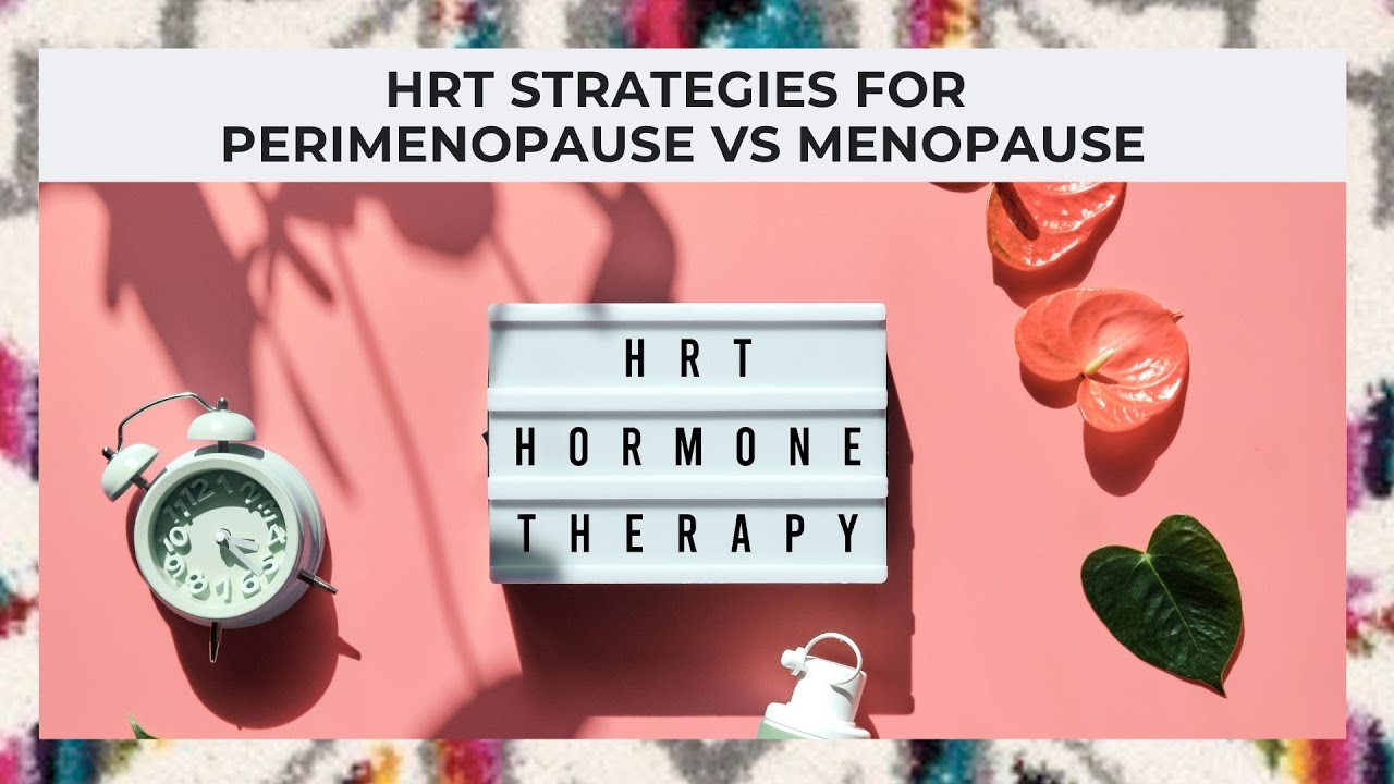 27 - HRT Strategies for Perimenopause vs Menopause - YouTube
