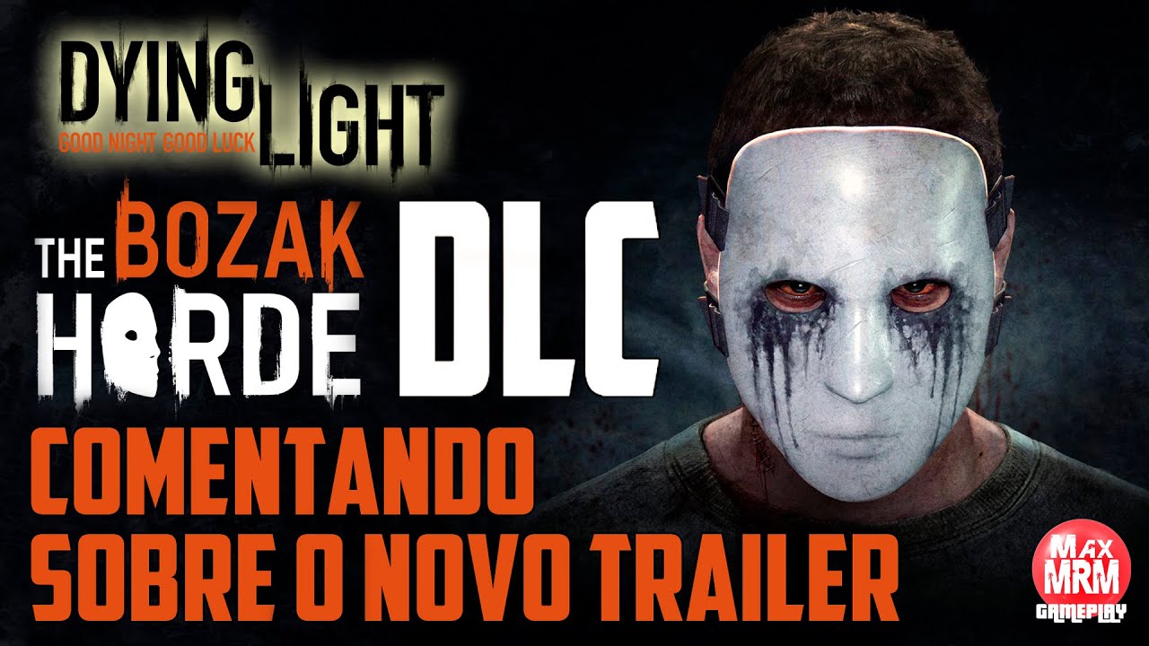 Dying Light - THE BOZAK HORDE DLC Trailer ( COMENTANDO SOBRE A NOVA DLC ...