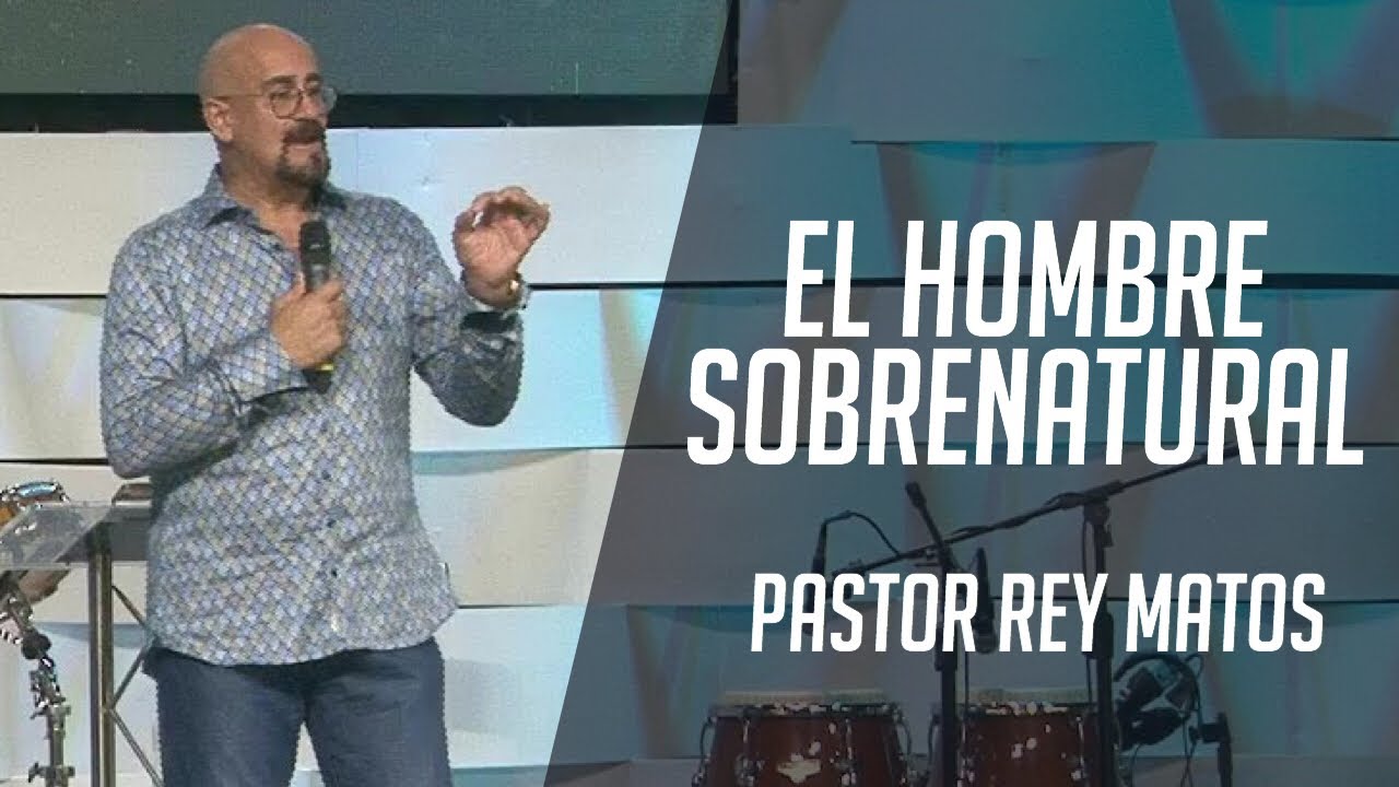 Día de Padres/Pastor Rey Matos: El hombre Sobrenatural - Domingo, 16 de ...