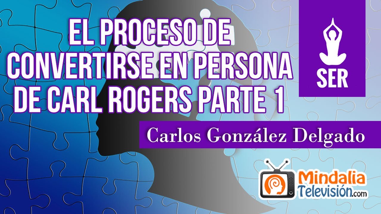 El proceso de convertirse en persona de Carl Rogers, por Carlos ...