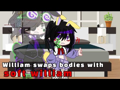 William swaps bodies with soft william | Afton Family  | My AU