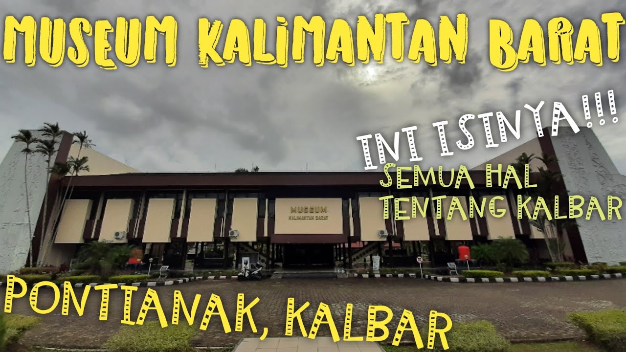 Museum Kalimantan Barat, Pontianak‼️Semua Tentang Kalimantan Barat ...