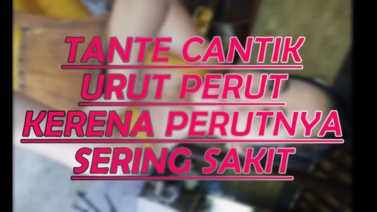 TANTE CANTIK URUT PERUT KARENA SERING SAKIT PERUT - YouTube