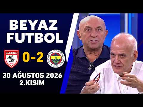 Beyaz Futbol 30 Ağustos 2026 2.Kısım / Samsunspor 0-2 Fenerbahçe