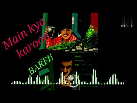 Main kya karoon(full song)BARFI|Pritam|Nikhil Paul♪♪♪