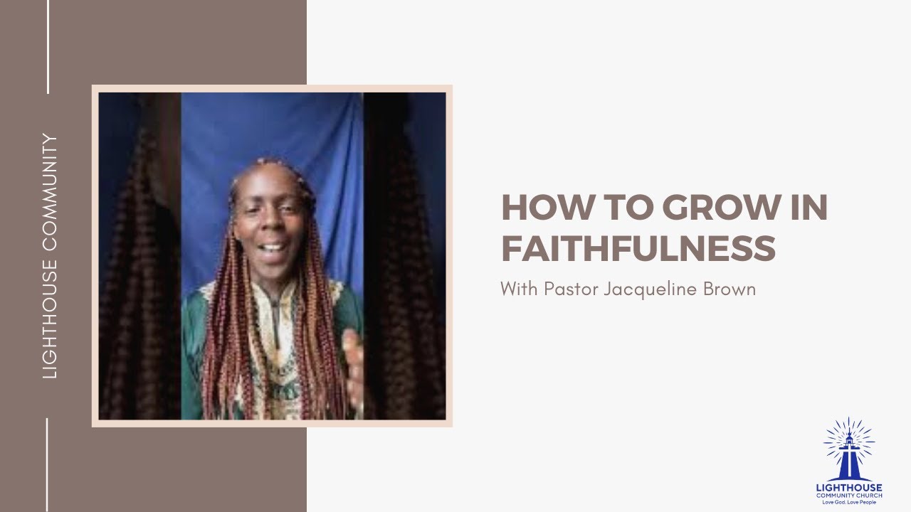How To Grow In Faithfulness - 6 Sep - Pastor Jacqueline Brown ...