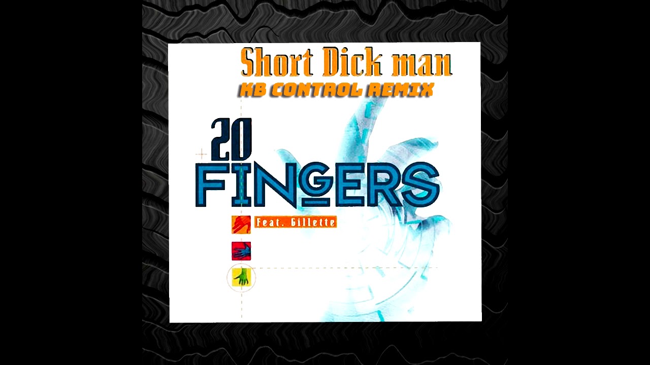 20 Fingers Feat Gillette Short Dick Man Kb Control Remix Youtube