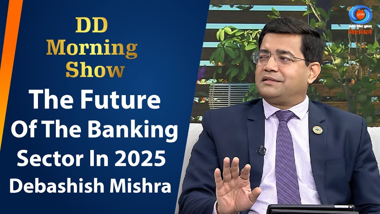 DD Morning Show | The Future Of The Banking Sector In 2025 | Debashish ...