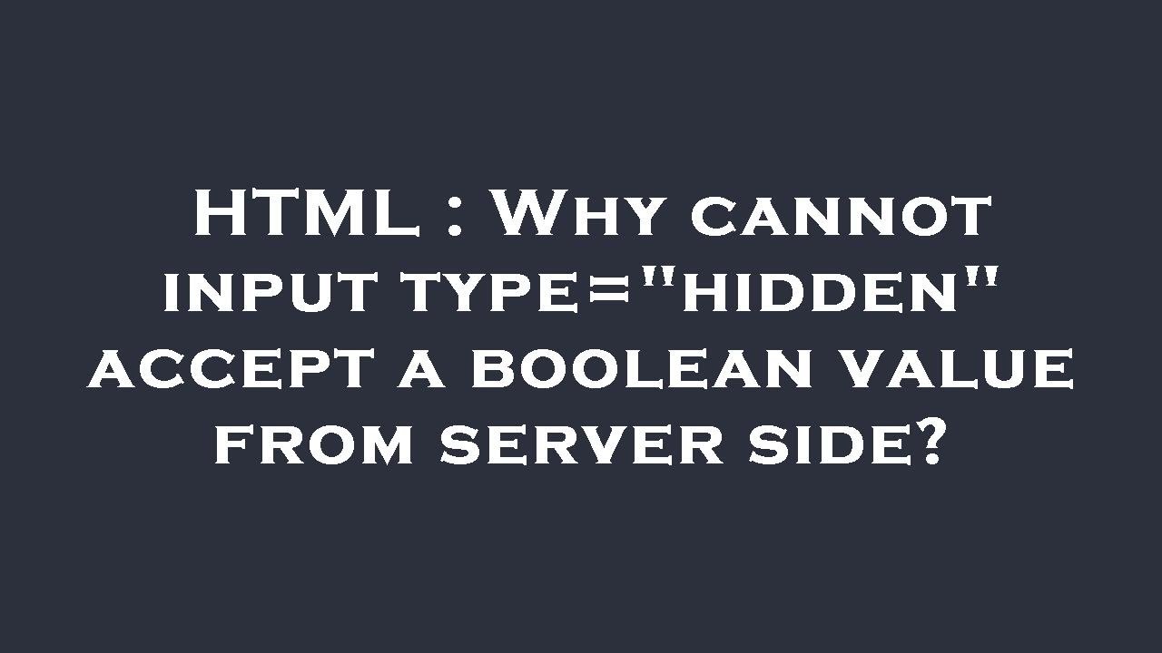 Html Why Cannot Input Typehidden Accept A Boolean Value From 9920