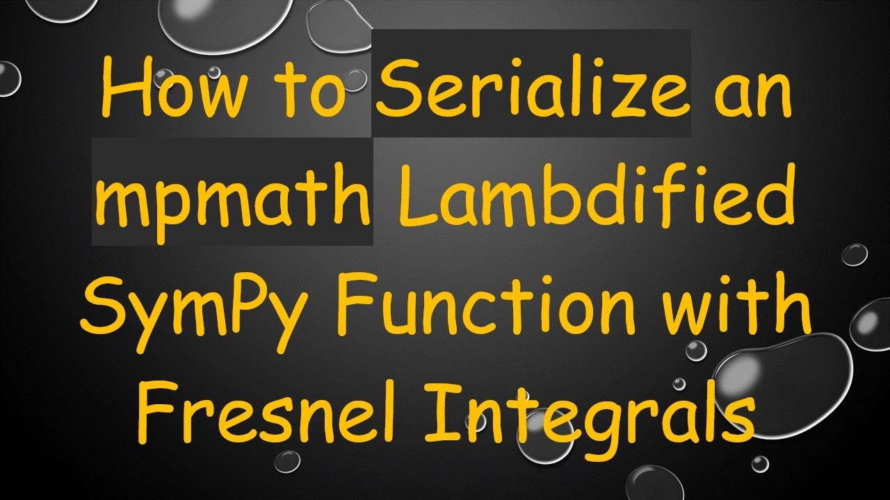 How To Serialize An Mpmath Lambdified Sympy Function With Fresnel Integrals Youtube