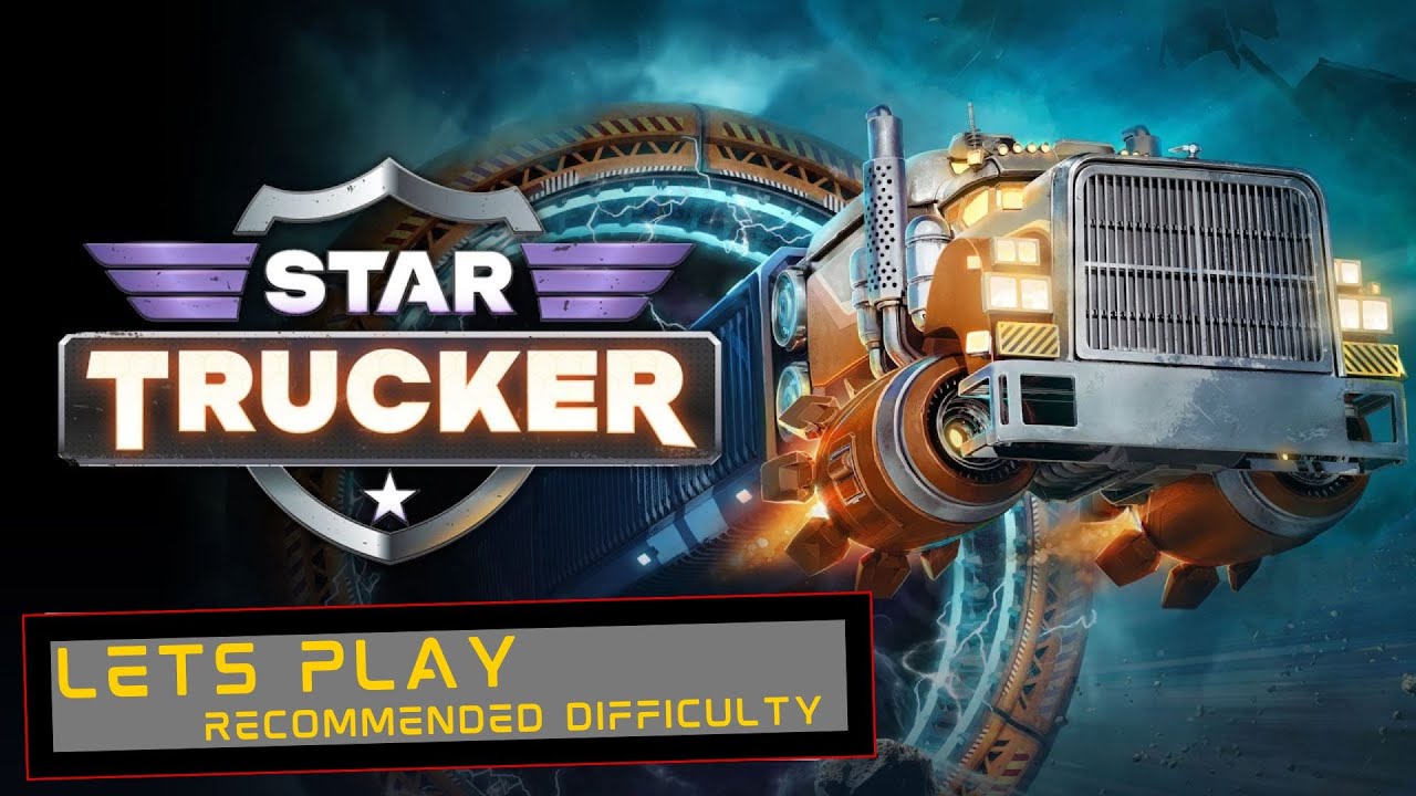 Star Trucker - Lets Play Episode 20 (Full Throttle!) - YouTube