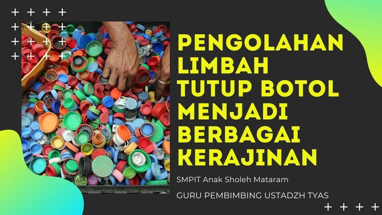Pengolahan Limbah Tutup Botol Menjadi Berbagai Kerajinan di SMPIT Anak ...