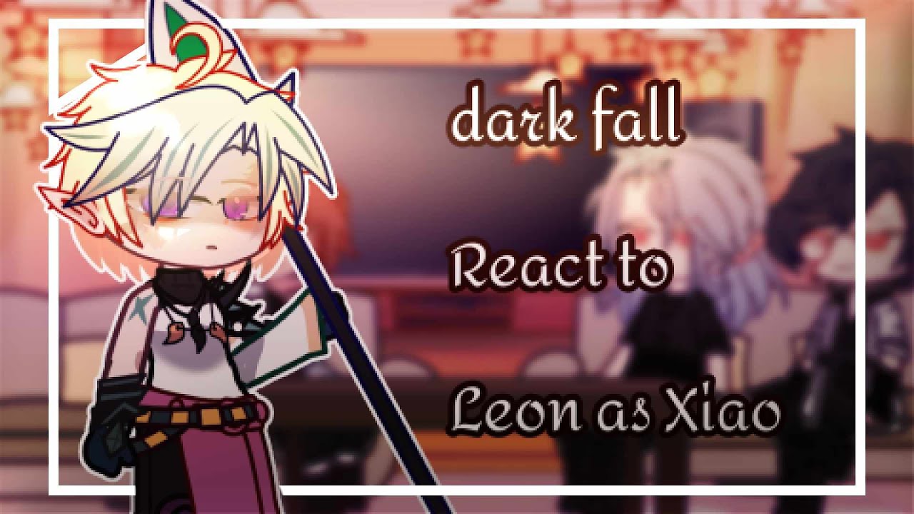 Dark Fall react to Leon as Xiao part 1 gacha 1 - YouTube