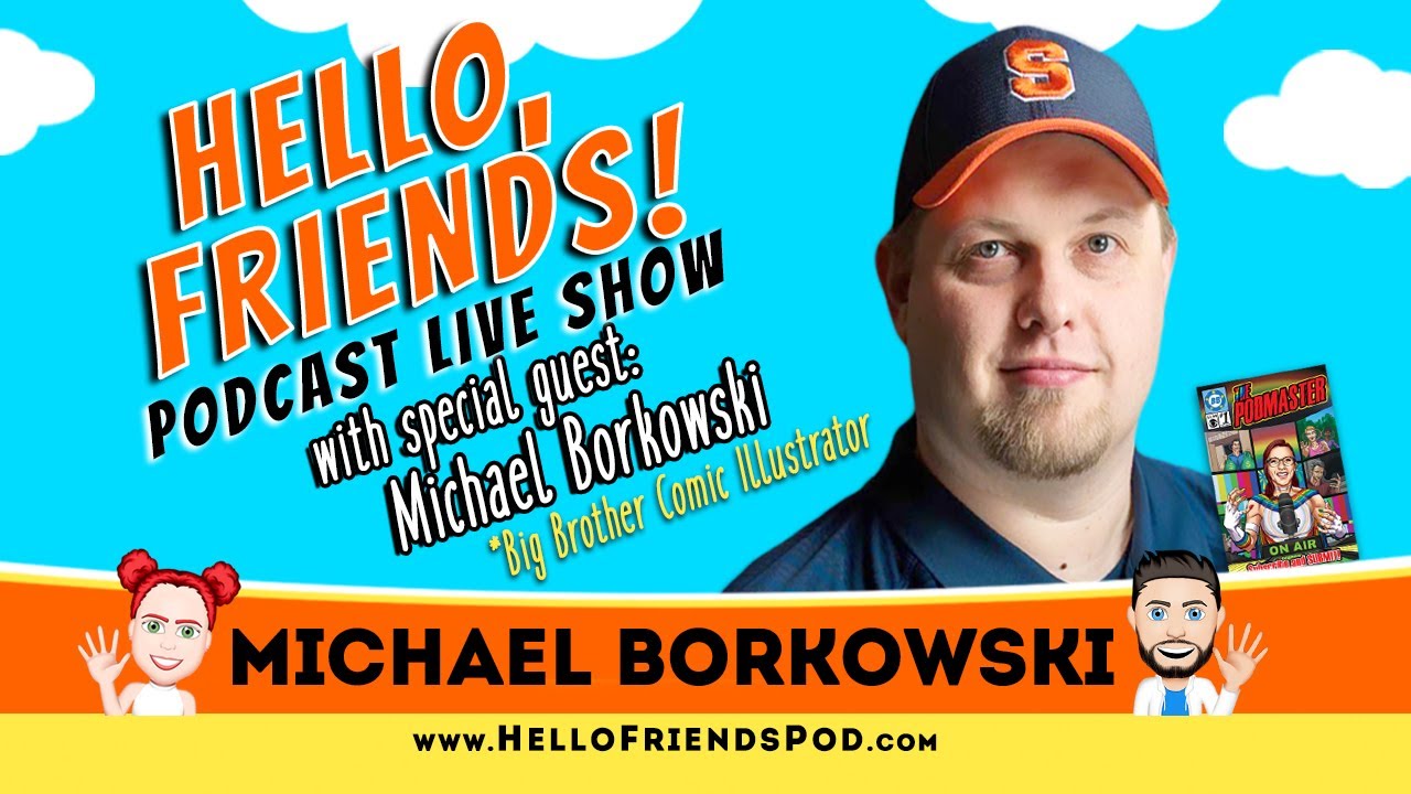 EP97: Hello, Friends! WITH MICHAEL BORKOWSKI! Creating and Kapow-ing BB ...