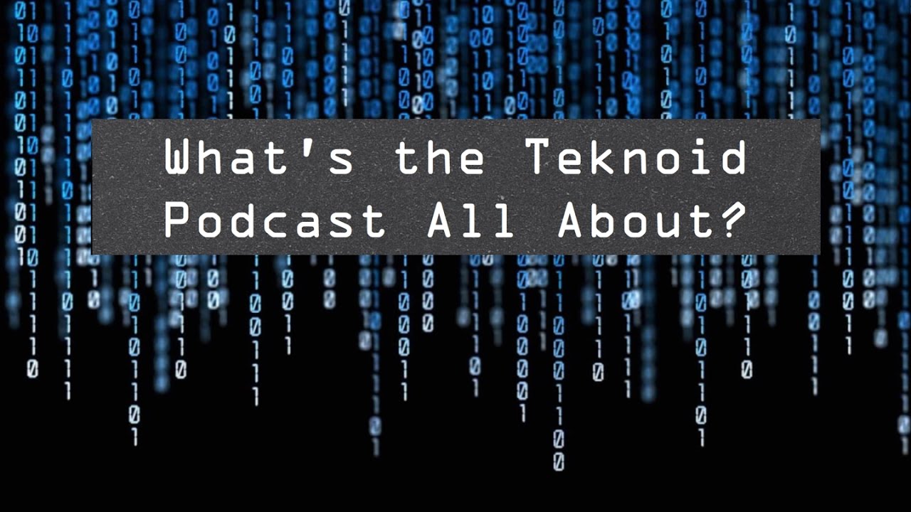 What Is the Teknoid Podcast All About? (Ep. 000) - YouTube