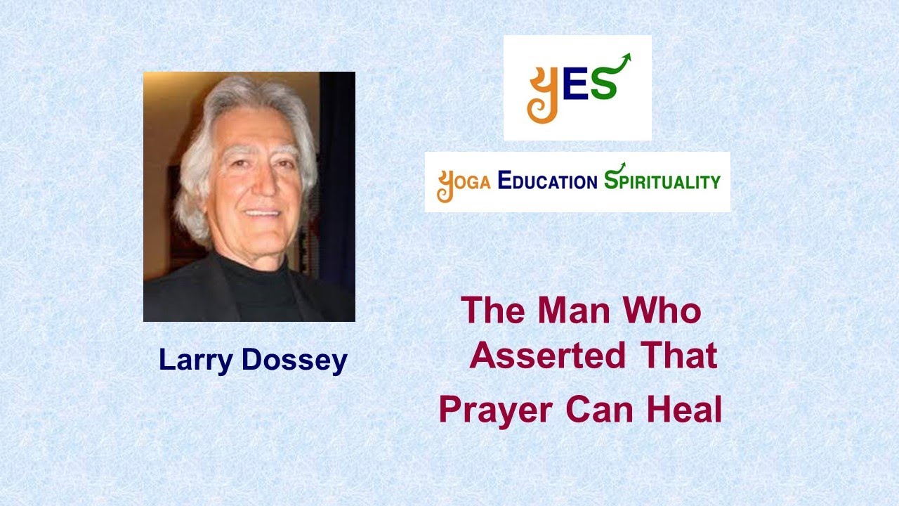 The Man Who Asserted That Prayer Can Heal: Larry Dossey - YouTube