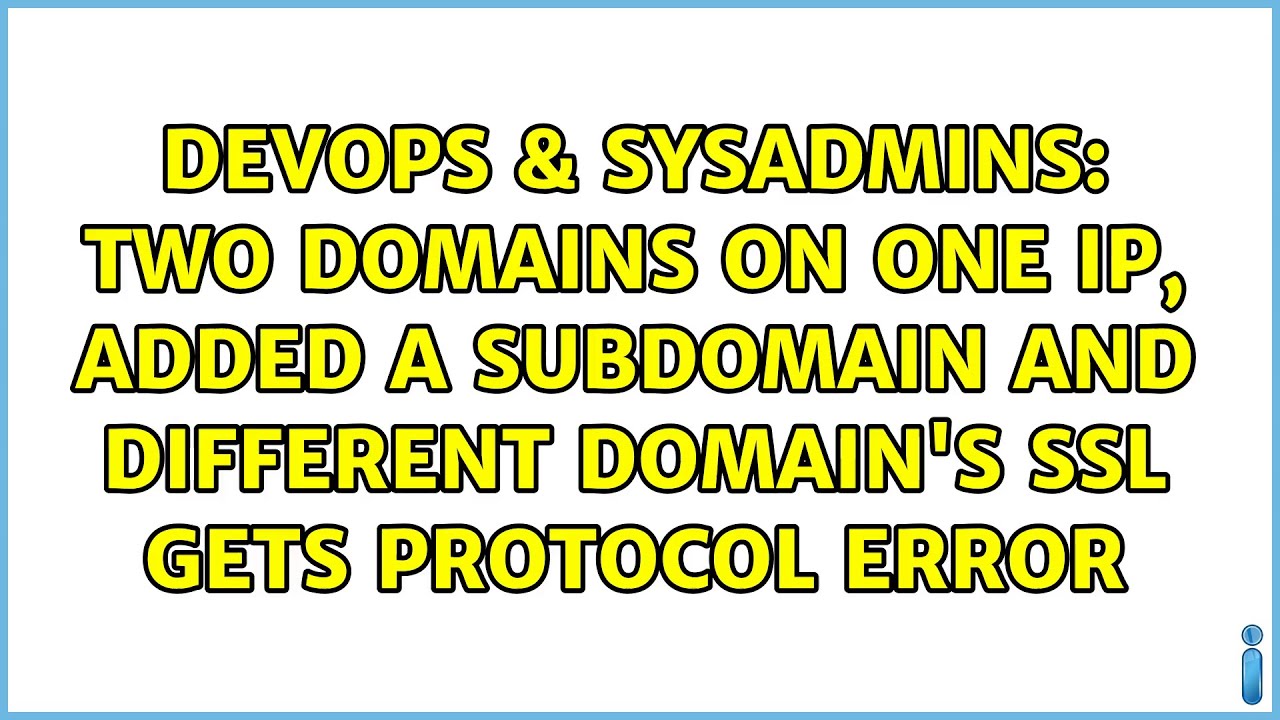 Two domains on one IP, added a subdomain and different domain's SSL ...