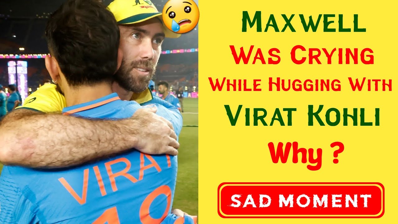 Maxwell Crying while Hugging with Virat Kohli | Sad Moment | ICC World ...