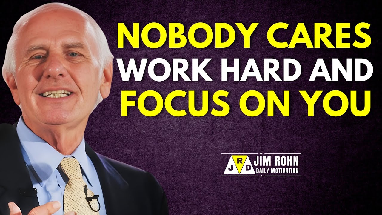 Nobody Cares, Work Hard And Focus on YOU | Jim Rohn Daily Motivation ...