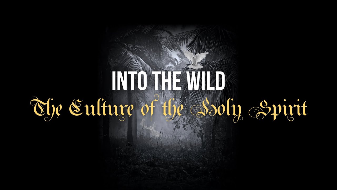 The Culture of the Holy Spirit (Into the Wild 5) - YouTube
