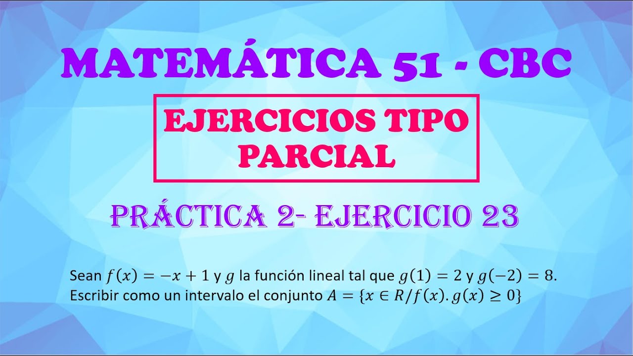 MATEMÁTICA 51 - CBC - PRÁCTICA 2 - EJERCICIO 23 - DE PARCIAL - GUÍA NUEVA - YouTube
