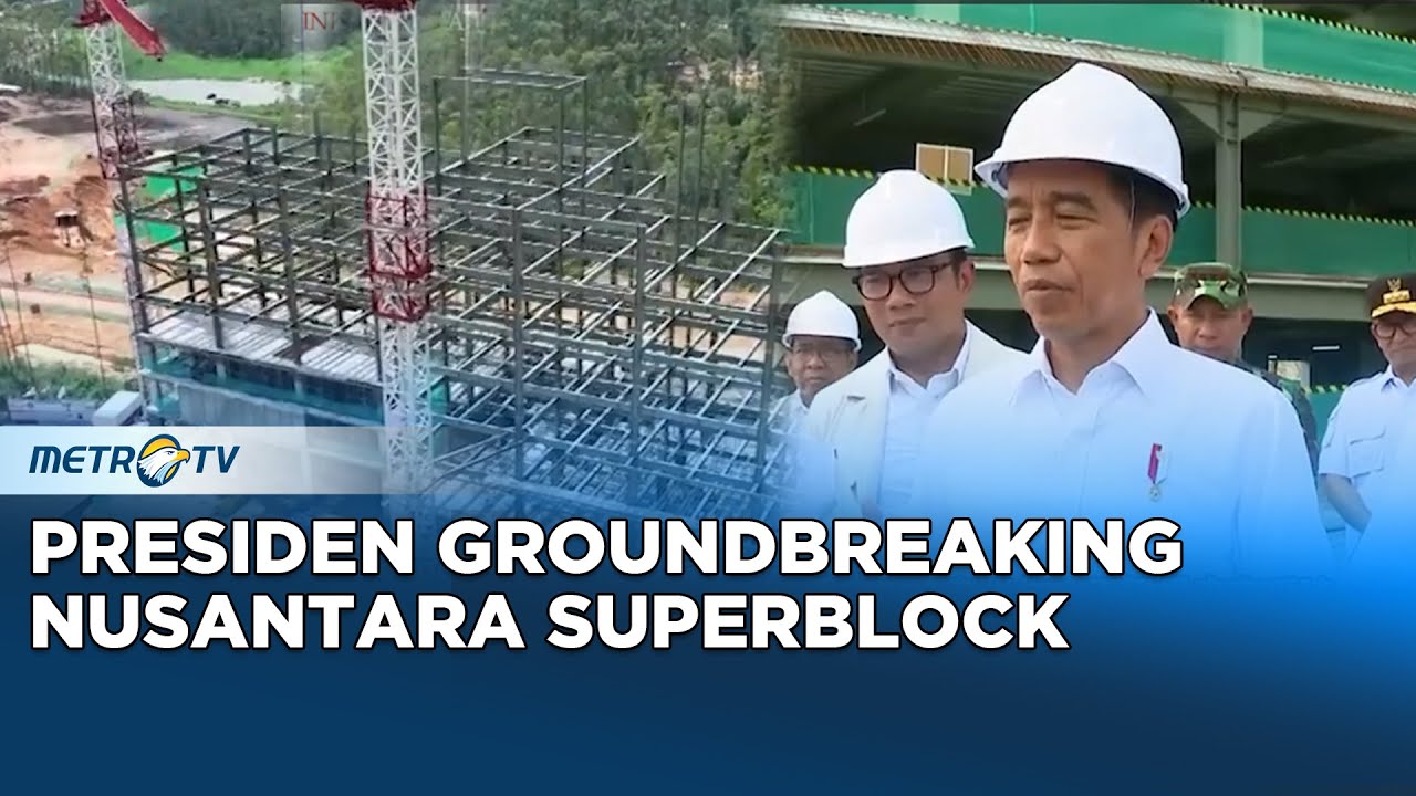 Metro Xinwen - Presiden Joko Widodo Groundbreaking Nusantara Superblock ...