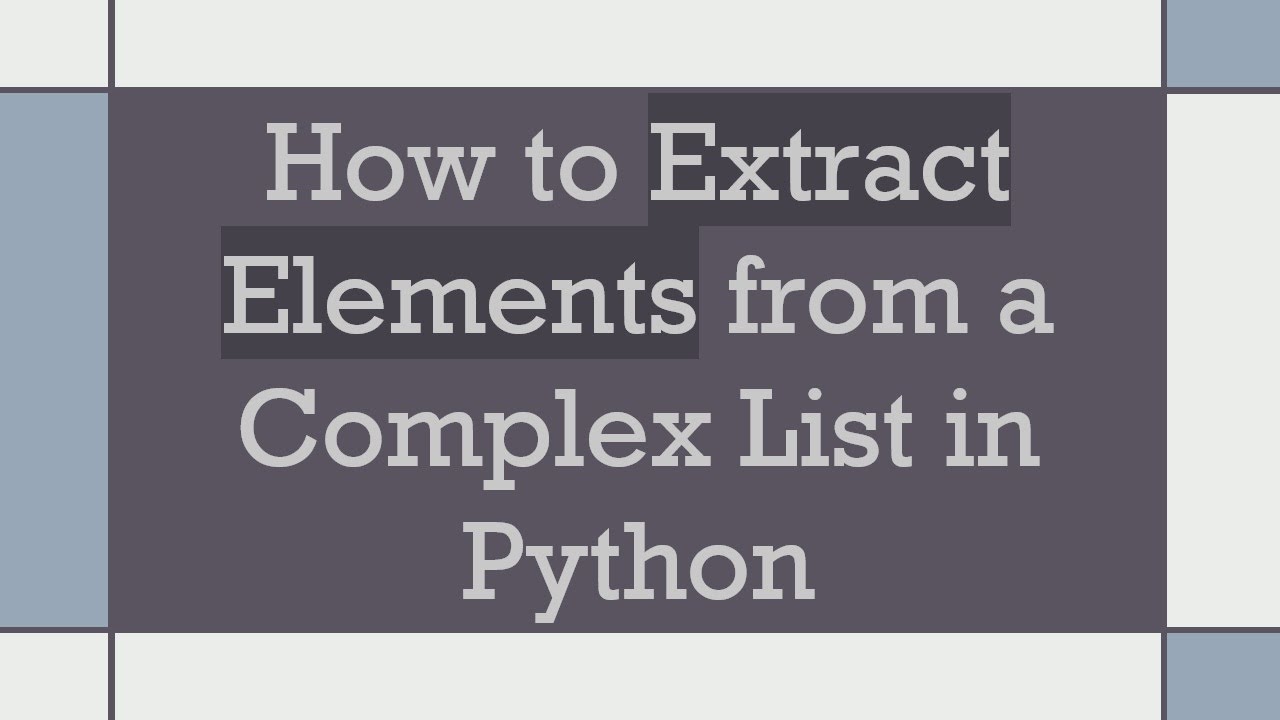 How To Extract Elements From A Complex List In Python YouTube how-to-extract-elements-from-a-complex-list-in-python-youtube