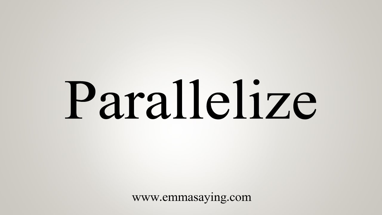 How To Say Parallelize Youtube