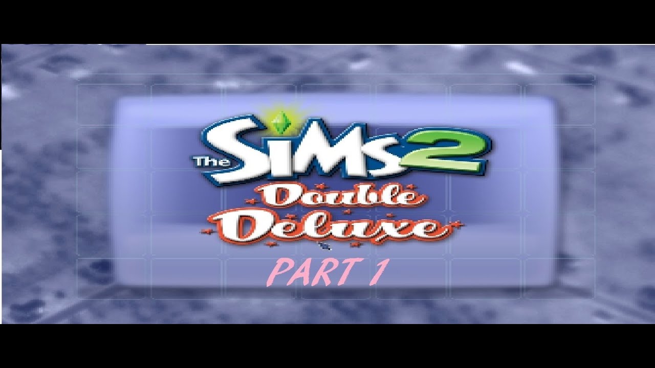 Let's Play: The Sims 2 Double Deluxe- (Part 1) - Meet the family - YouTube