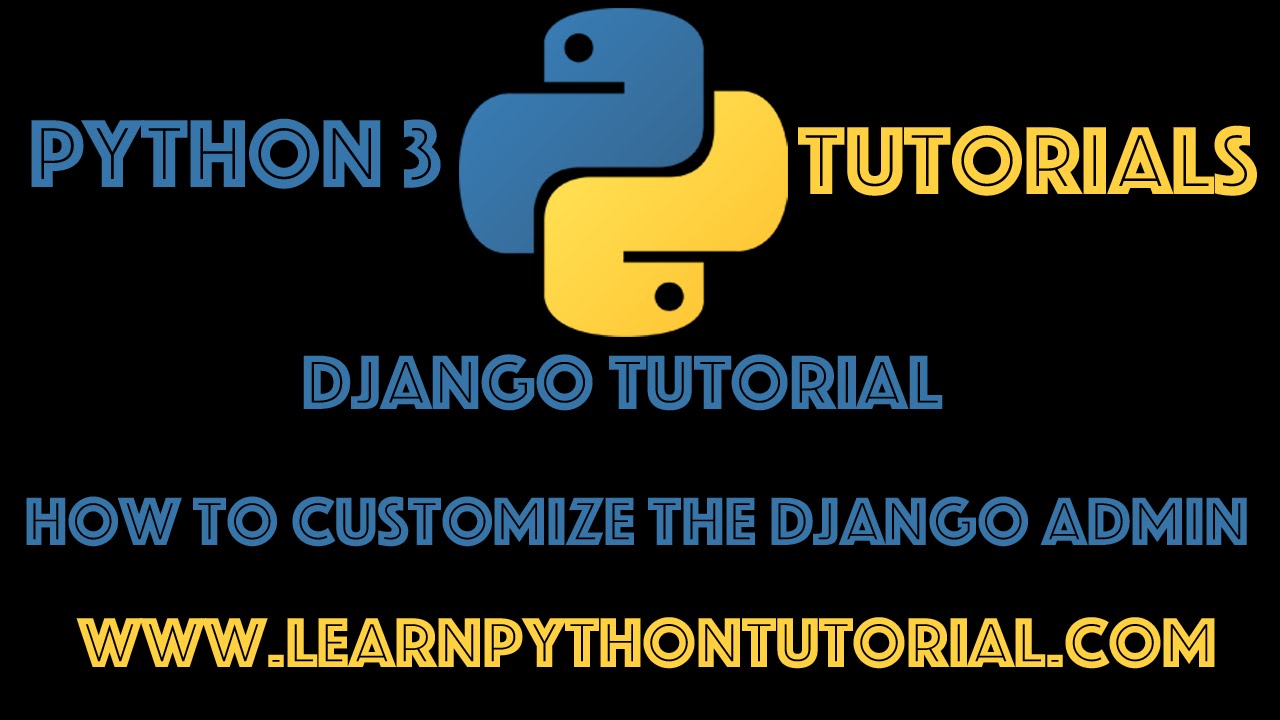 Django Tutorial How To Customize The Admin Interface In Django Youtube