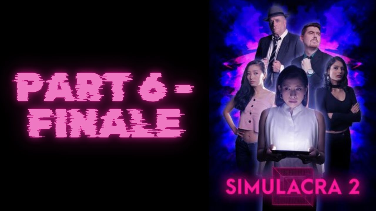 SIMULACRA 2 - Let's Play (Part 6 - FINALE) - YouTube