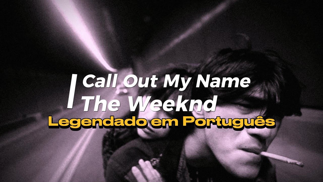 The Weeknd - Call Out My Name (Tradução/Legendado) - YouTube